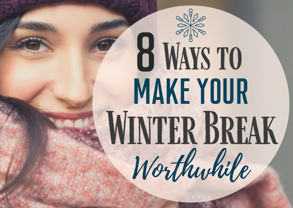 8 Ways To Make Your Winter Break Worthwhile College Cliffs