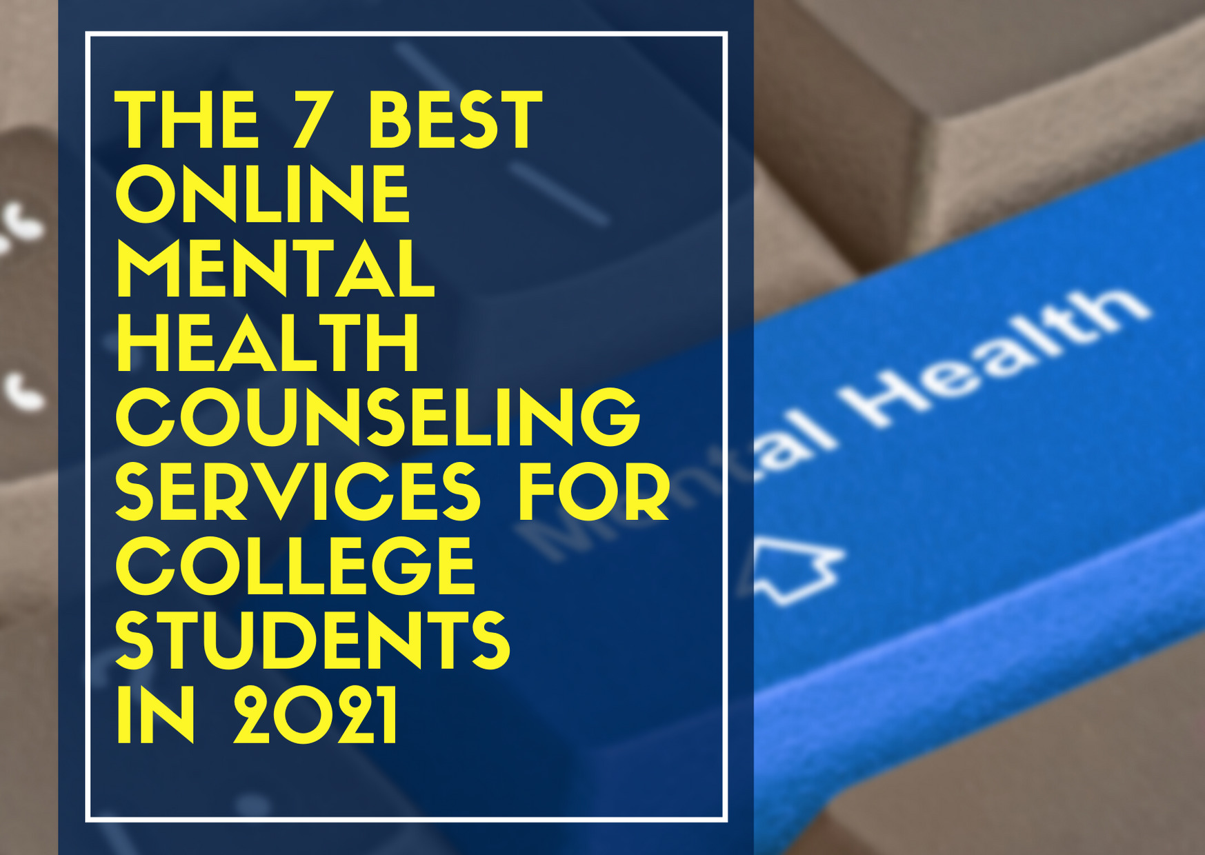 Top 7 Online Mental Health Counseling College Services - College Cliffs